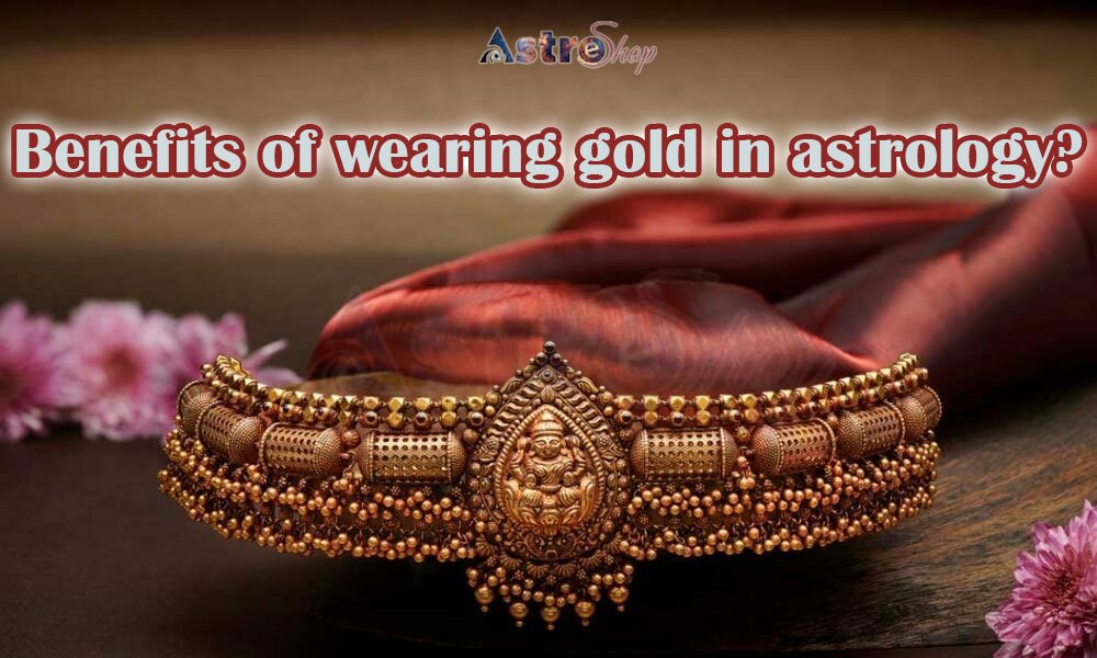 Gold: Benefits of wearing it in astrology?